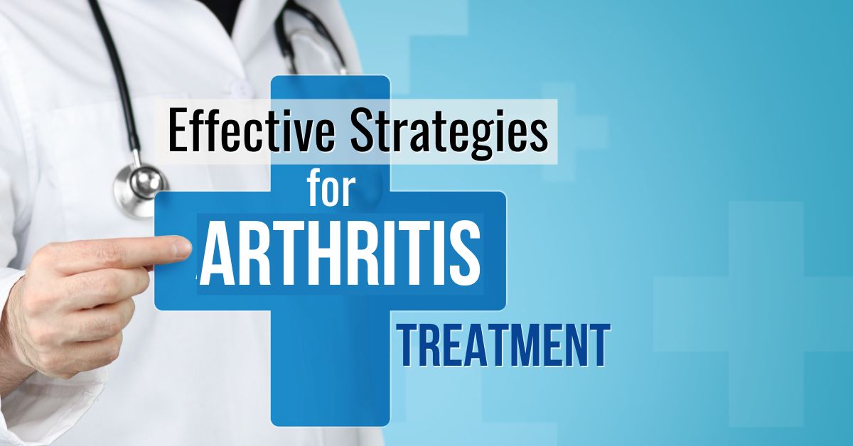 6 Effective Strategies for Arthritis Treatment - SWAhealth