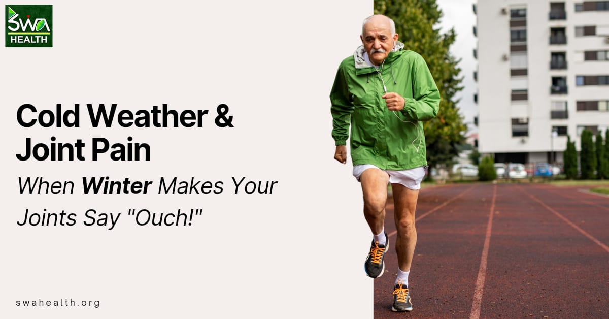 Why Do Our Joints Hurt More in Cold Weather? SwaHealth