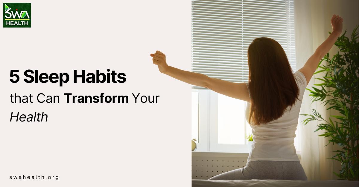 5 Sleep Habits That Can Transform Your Health - SwaHealth